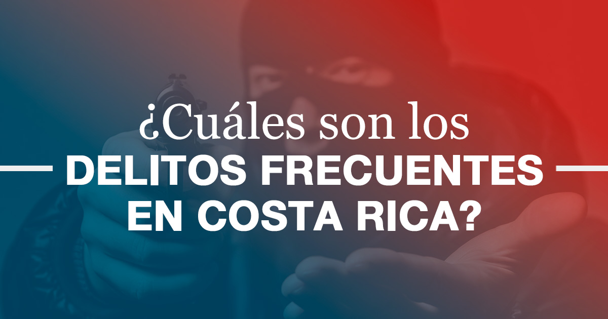 ¿Cuáles son los Delitos Frecuentes en Costa Rica? ¿Cuáles son los Delitos Frecuentes en Costa Rica?